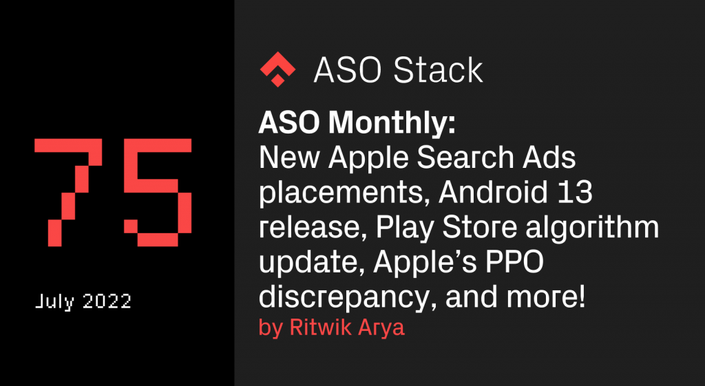 ASO Monthly #75 July 2022: New Apple Search Ads Placements, Android 13 release, Play Store ...